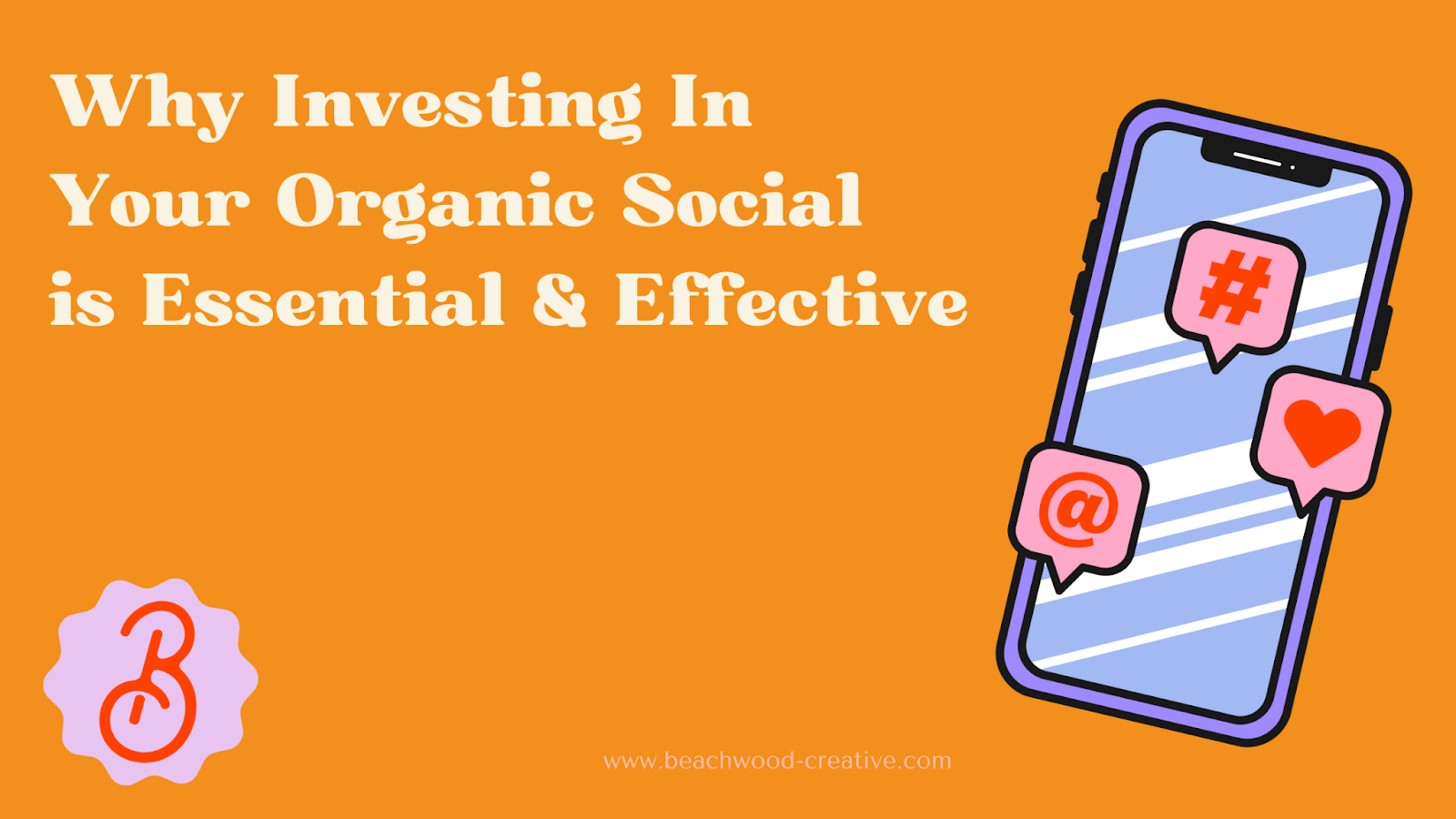 Why Investing in Your Organic Social is Essential & Effective
